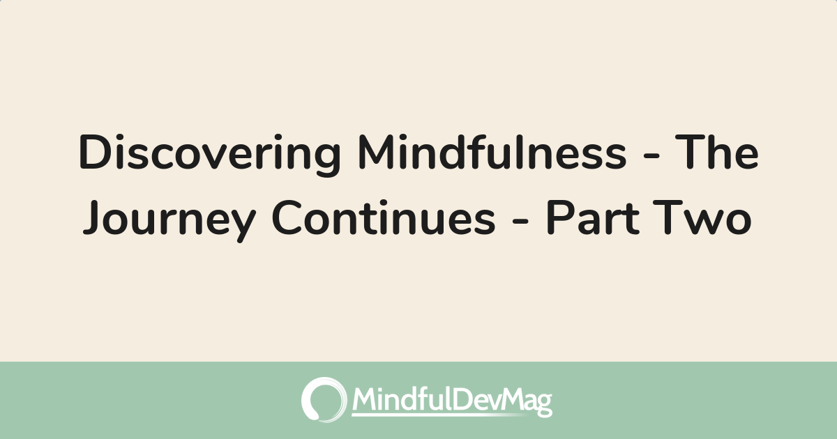 Discovering Mindfulness - The Journey Continues - Part Two
