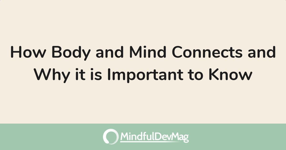 How Body and Mind Connects and Why it is Important to Know