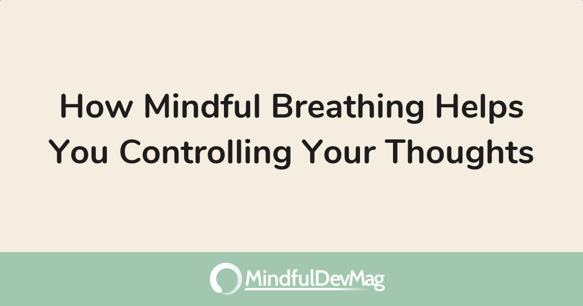 How Mindful Breathing Helps You Controlling Your Thoughts