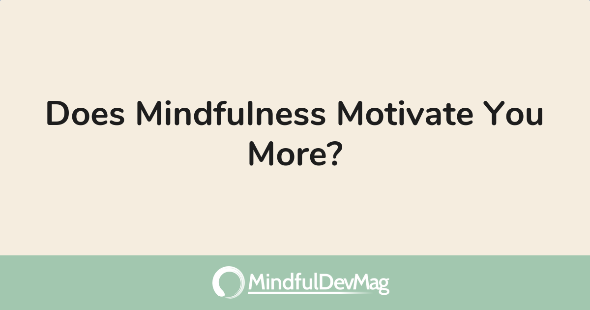 Does Mindfulness Motivate You More?