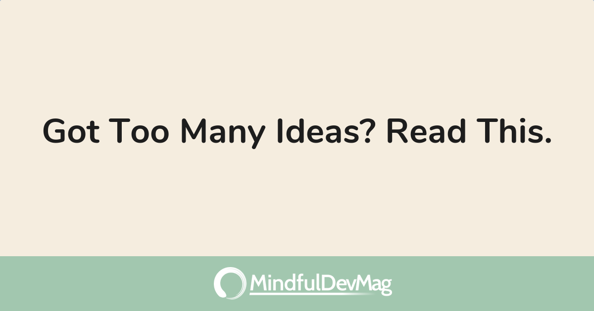 Got Too Many Ideas? Read This.