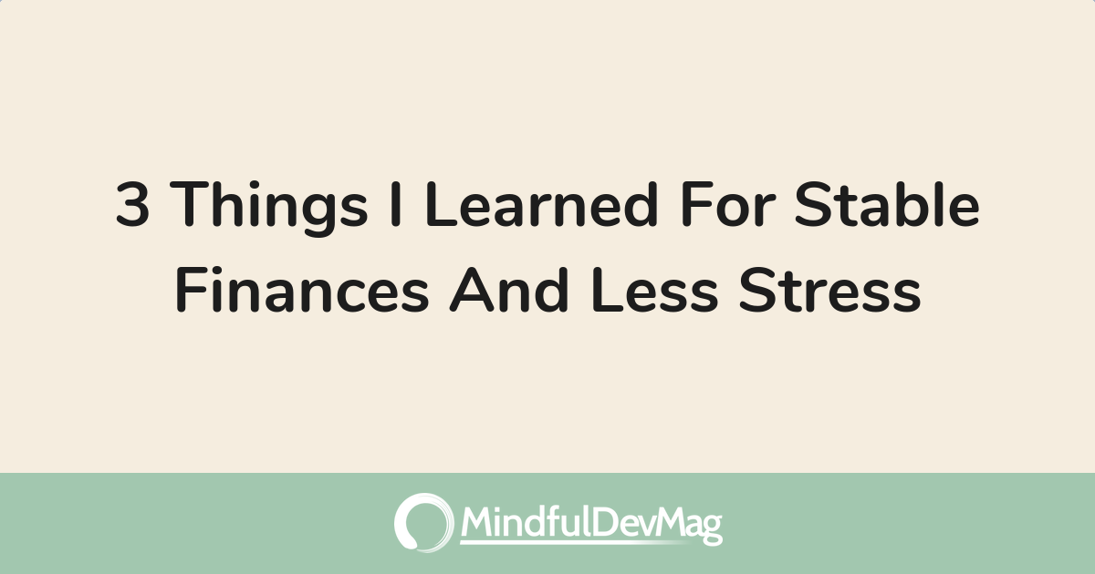 3 Things I Learned For Stable Finances And Less Stress
