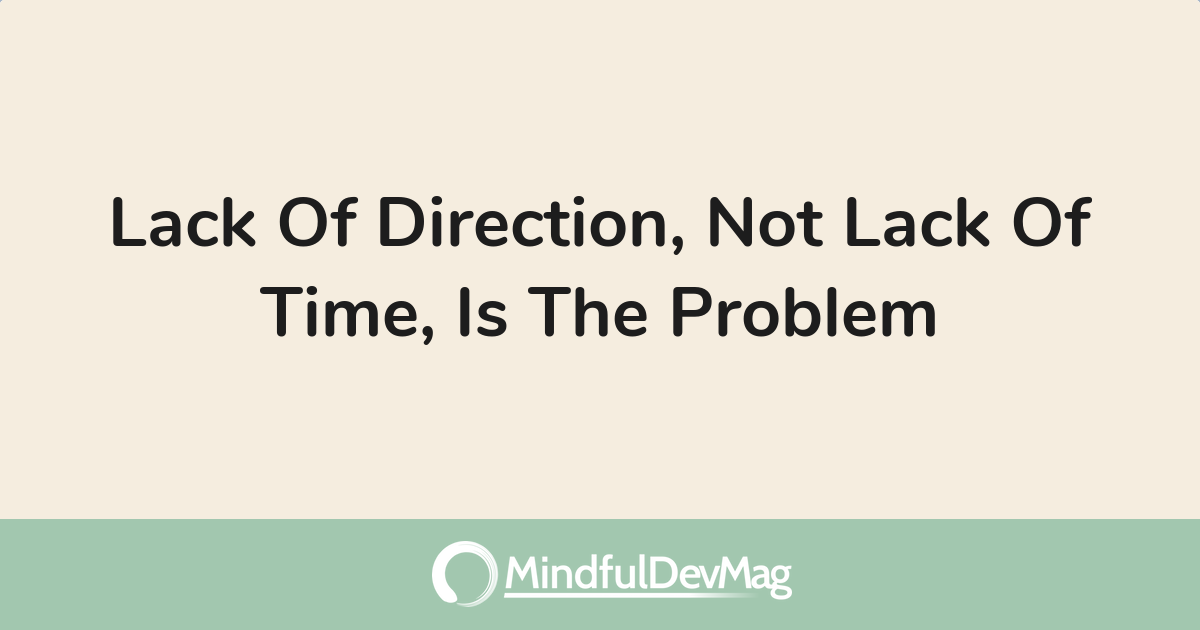 Lack Of Direction, Not Lack Of Time, Is The Problem