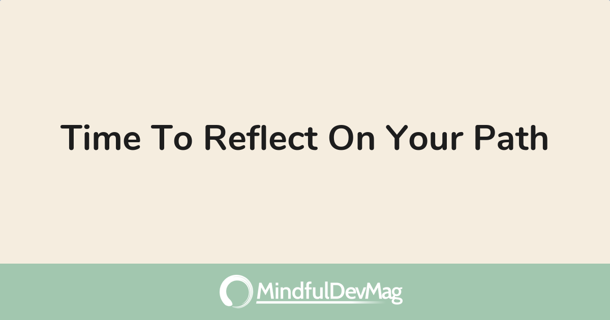 Time To Reflect On Your Path